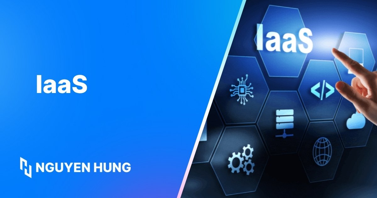 IaaS là gì? Tìm hiểu về Infrastructure As a Service từ A - Z