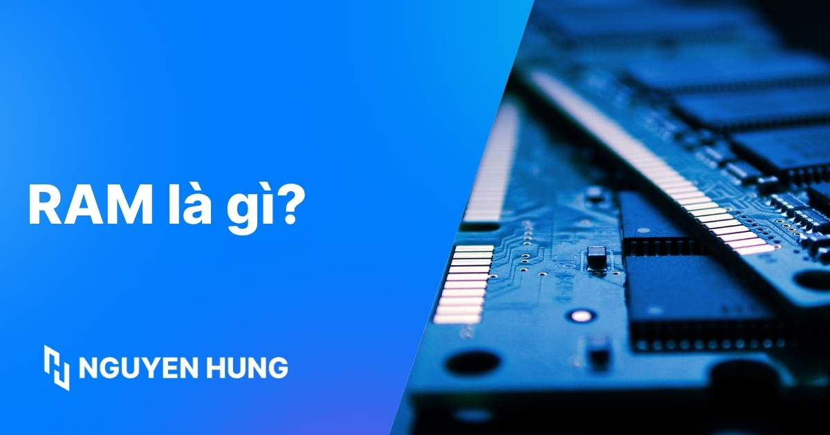 RAM là gì? Chức năng và cách chọn RAM phù hợp