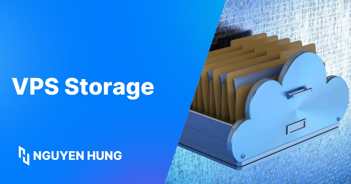 VPS Storage là gì? Hướng dẫn chọn máy chủ ảo lưu trữ dung lượng cao tối ưu