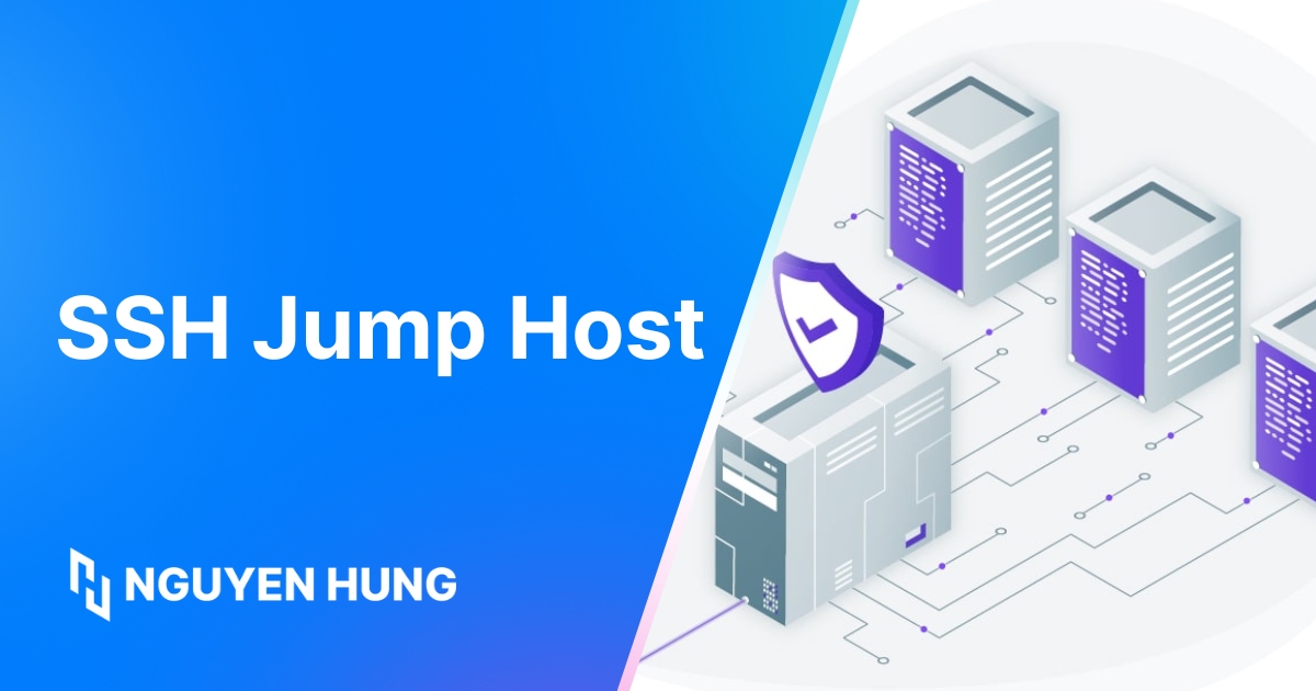 SSH Jump Host: Giải pháp bảo mật cho hệ thống Server