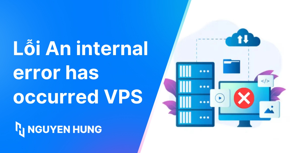 Cách sửa lỗi An internal error has occurred VPS hiệu quả