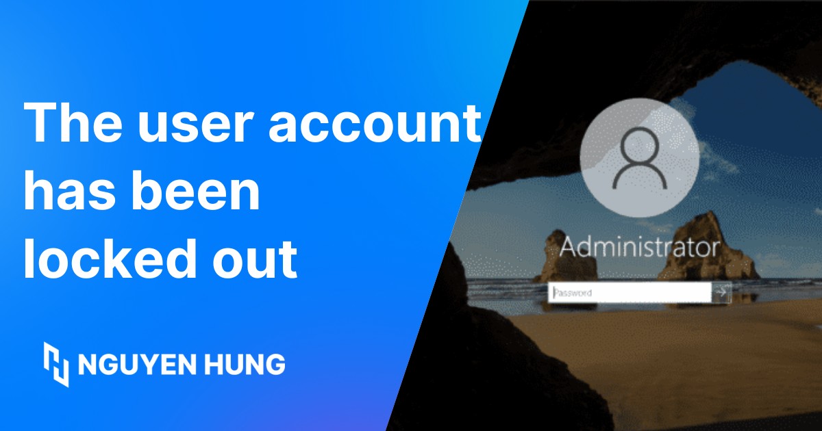 Hướng dẫn xử lý lỗi the user account has been locked out