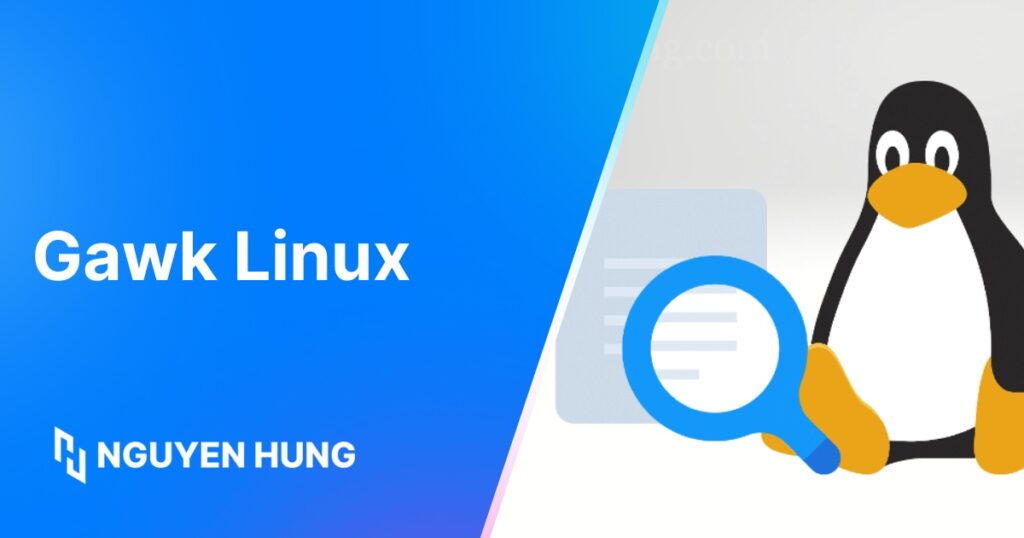 Gawk Linux là gì? Chức năng, cách thức hoạt động và ví dụ thực tế